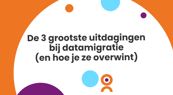 De 3 grootste uitdagingen bij datamigratie (en hoe je ze overwint)